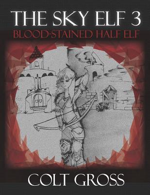 THE SKY ELF 3 THE BLOOD-STAINED HALF ELF by Colt Gross | Goodreads