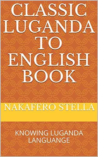 CLASSIC LUGANDA TO ENGLISH BOOK: KNOWING LUGANDA LANGUANGE by NAKAFERO ...