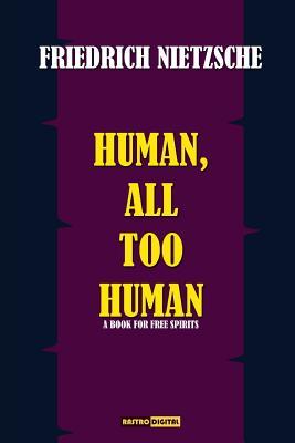 Human, All Too Human: A Book for Free Spirits (Annotated) by Friedrich ...