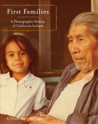 First Families: A Photographic History of California Indians by L ...