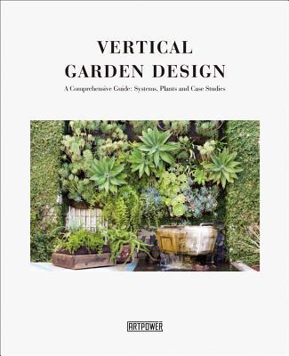 Vertical Garden Design: A Comprehensive Guide: Systems, Plants and Case ...