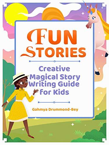 Fun Stories: Creative Magical Story Writing Guide for Kids by Gahmya ...