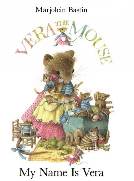 My Name Is Vera (Vera the Mouse Series) by Marjolein Bastin | Goodreads