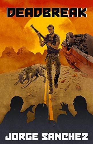 Deadbreak: A Zombie Apocalypse Thriller by Jorge Sánchez | Goodreads