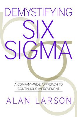 Demystifying Six Sigma by Alan Larson | Goodreads