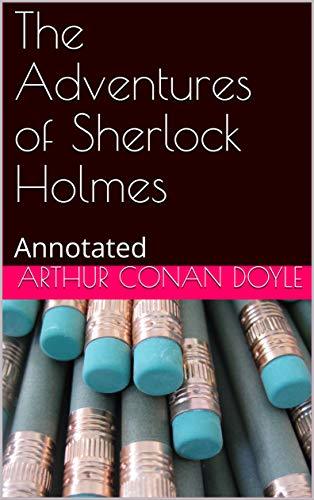 The Adventures of Sherlock Holmes: Annotated by Arthur Conan Doyle | Goodreads