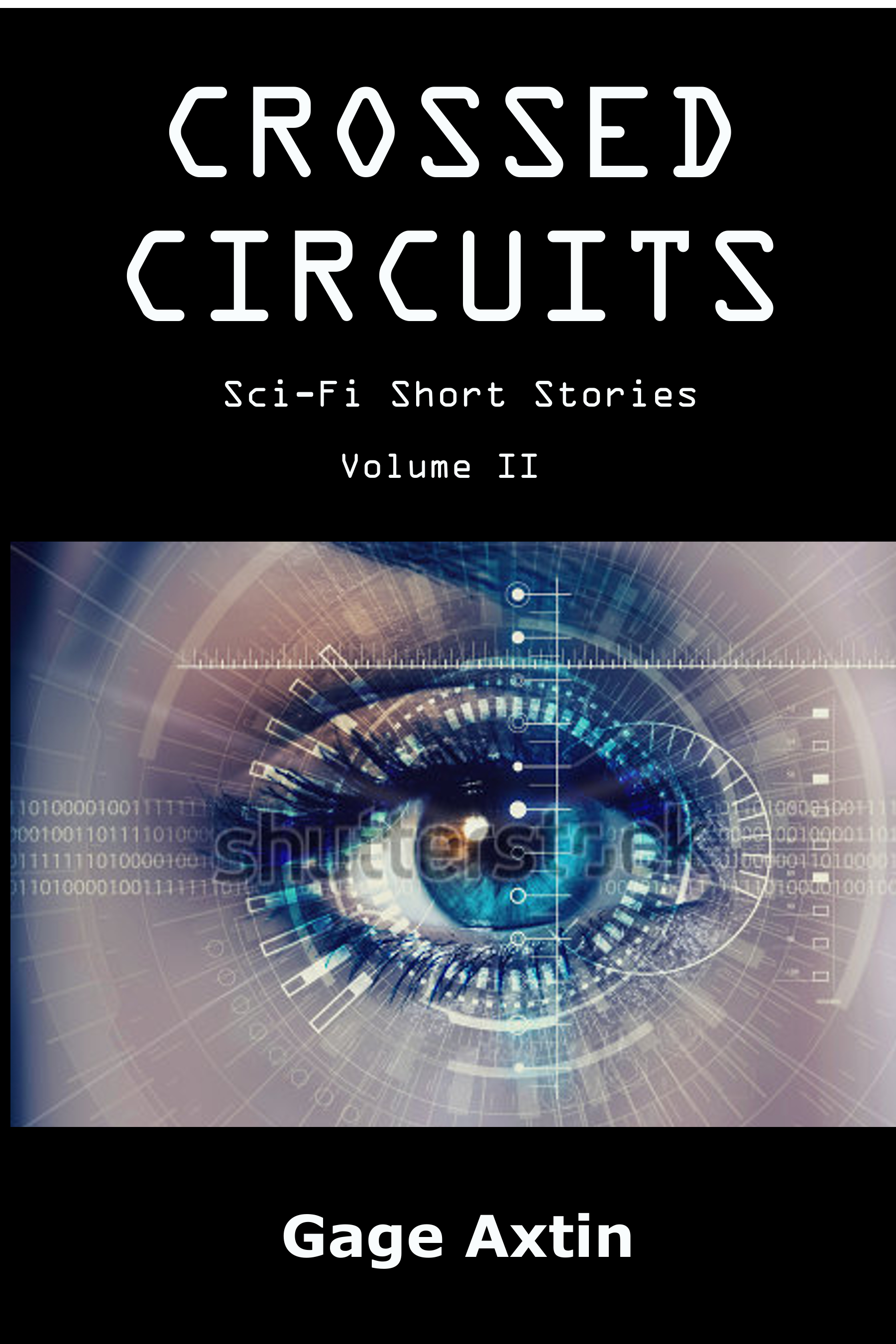 Crossed Circuits: Sci-Fi Short Stories - Volume II by Gage Axtin ...