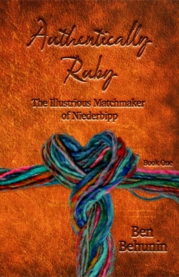Authentically Ruby: The Illustrious Matchmaker of Niederbipp by Ben Behunin | Goodreads