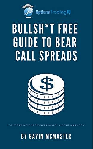 Bullsh*t Free Guide to Bear Call Spreads: Generating Outsized Profits ...