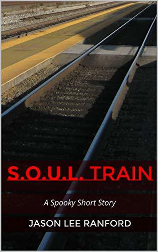 SOUL TRAIN: A Spooky Short Story by Jason Lee Ranford | Goodreads