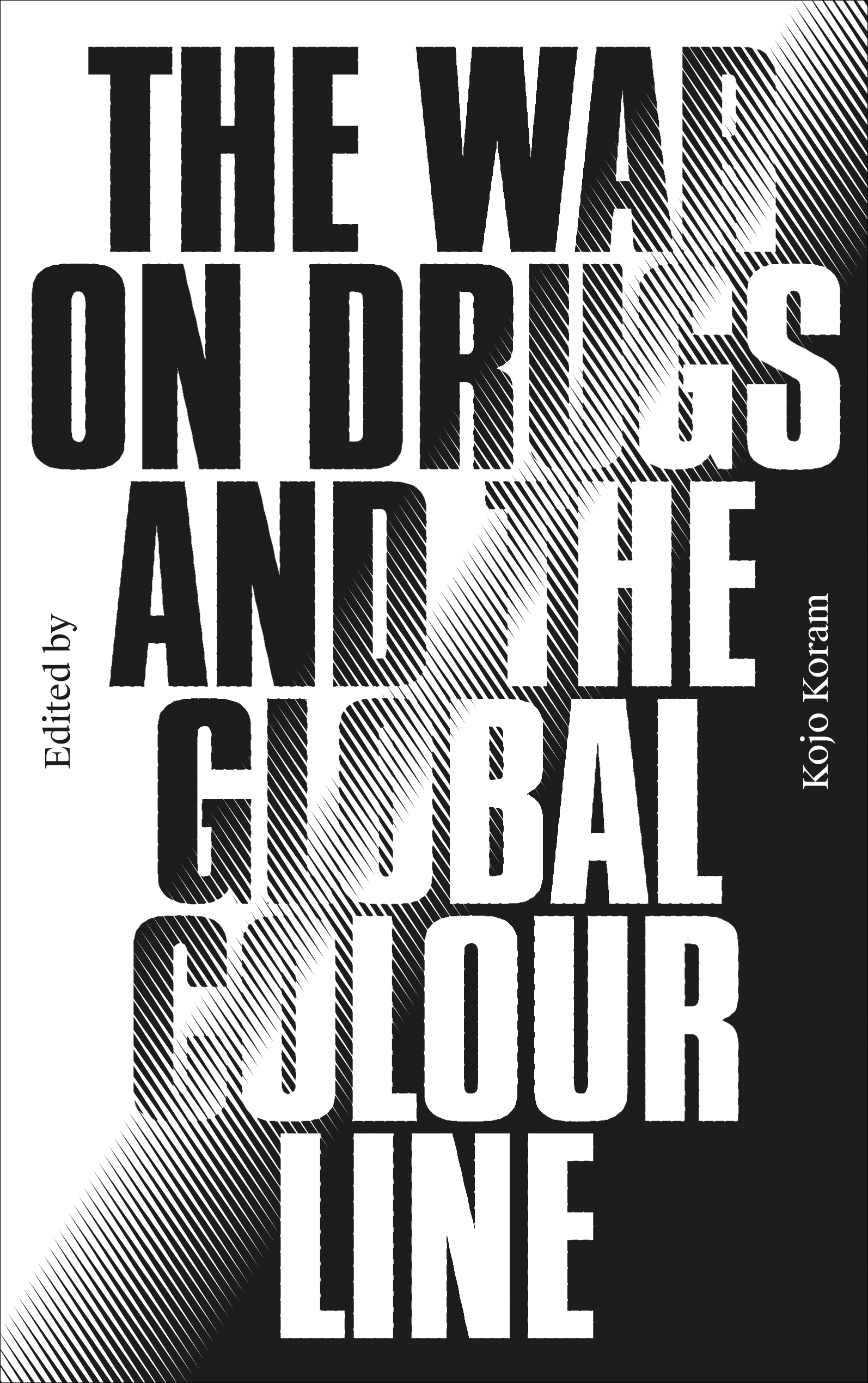 The War on Drugs and the Global Colour Line by Kojo Koram | Goodreads