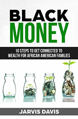 BLACK MONEY: 10 Steps To Get Connected To Wealth For African American ...