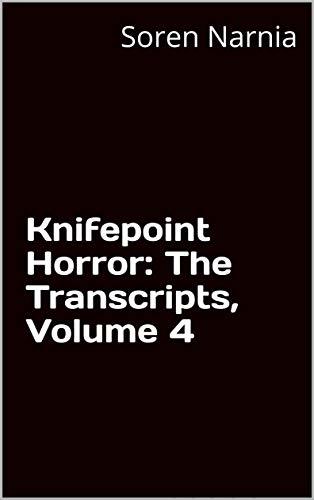 Knifepoint Horror: The Transcripts, Volume 4 by Soren Narnia | Goodreads