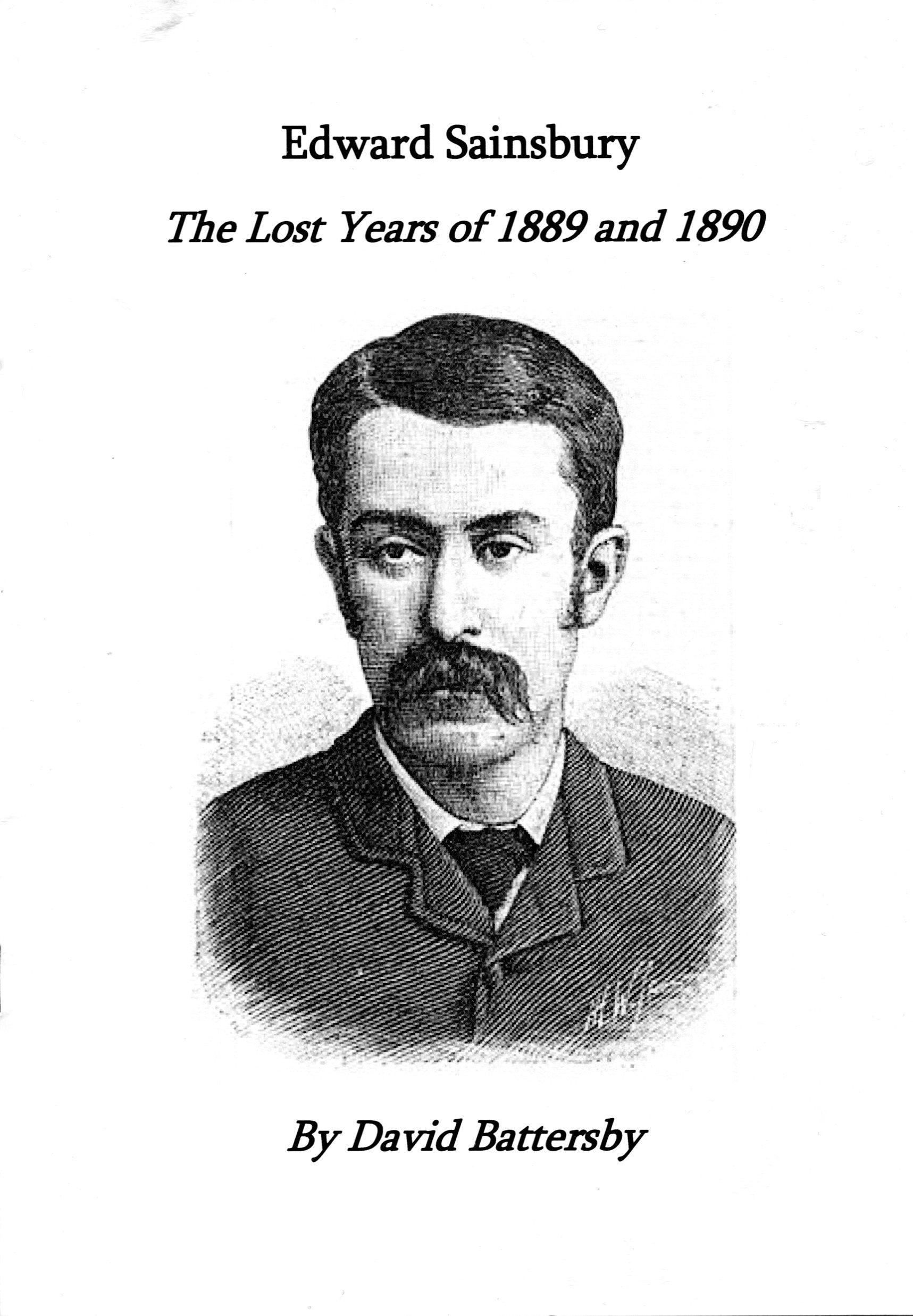 Edward Sainsbury: The Lost Years of 1889 and 1890 by David Battersby ...