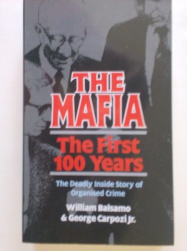 The Mafia The First 100 Years by William and George Balsamo and Carpozi ...
