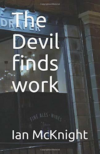 The Devil finds work (Crime novels) by Ian McKnight | Goodreads