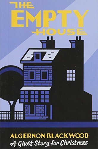 The Empty House: A Ghost Story for Christmas by Algernon Blackwood ...
