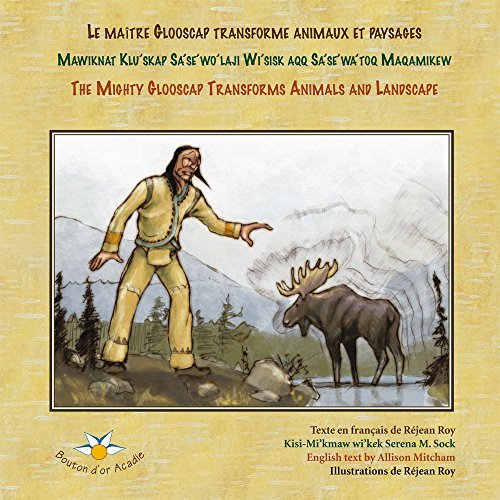 Le maître Glooscap transforme animaux et paysages / Mawiknat Klu’skap ...