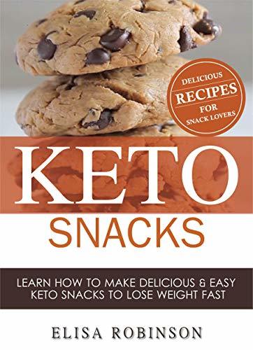 Keto Snacks: Learn How to Make Delicious and Easy Keto Snacks to Lose ...