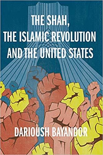 The Shah, the Islamic Revolution and the United States by Darioush ...