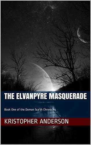 The Elvanpyre Masquerade: Book One of the Doman Sca'th Chronicles by ...