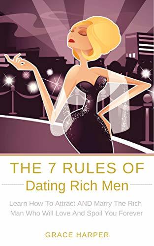 The 7 Rules of Dating Rich Men: Learn How to Attract AND Marry The Rich ...
