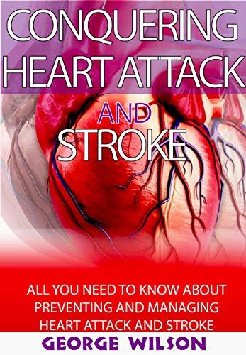 Conquering heart attack and stroke: All you need to know about ...