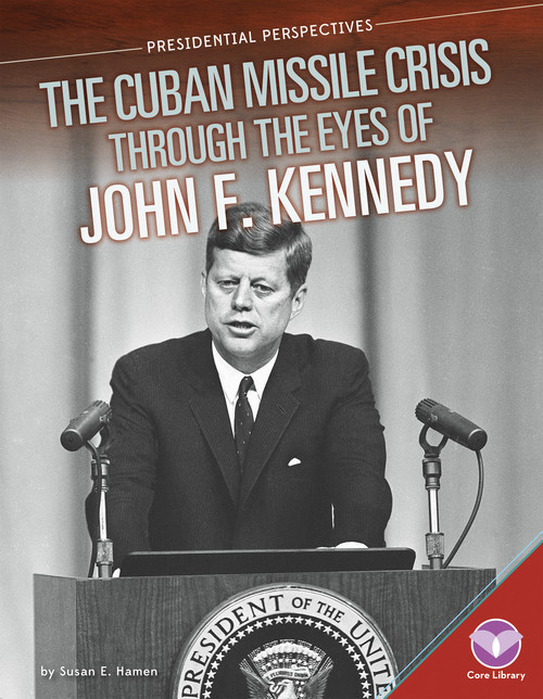 Cuban Missile Crisis Through the Eyes of John F. Kennedy by Susan E ...