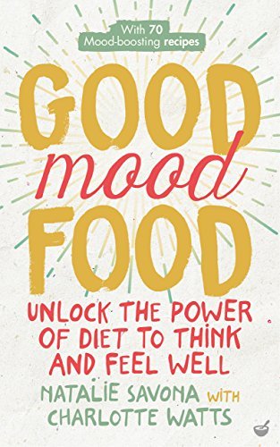 Good Mood Food: Unlock the power of diet to think and feel well by ...