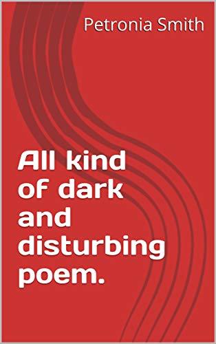 All kind of dark and disturbing poem. by Petronia Smith | Goodreads