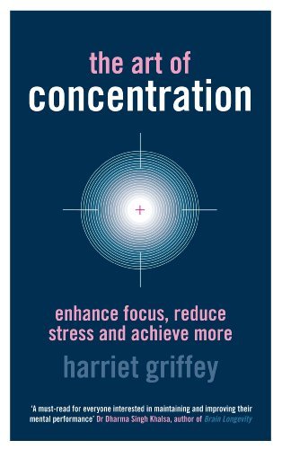 The Art of Concentration: Enhance focus, reduce stress and achieve more ...