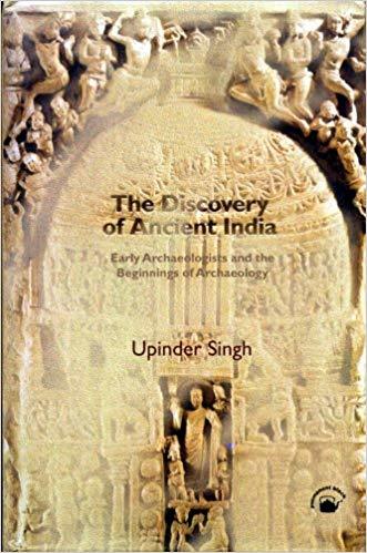 Discovery of Ancient India: Early Archaeologists and the Beginnings of ...
