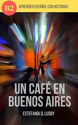 Learn Spanish with stories (B2) : Un café en Buenos Aires - Spanish ...