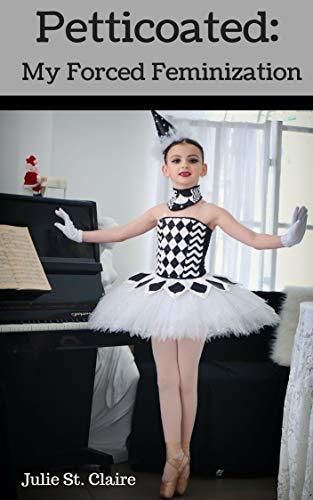 Petticoated: My Forced Feminization by Julie St. Claire | Goodreads