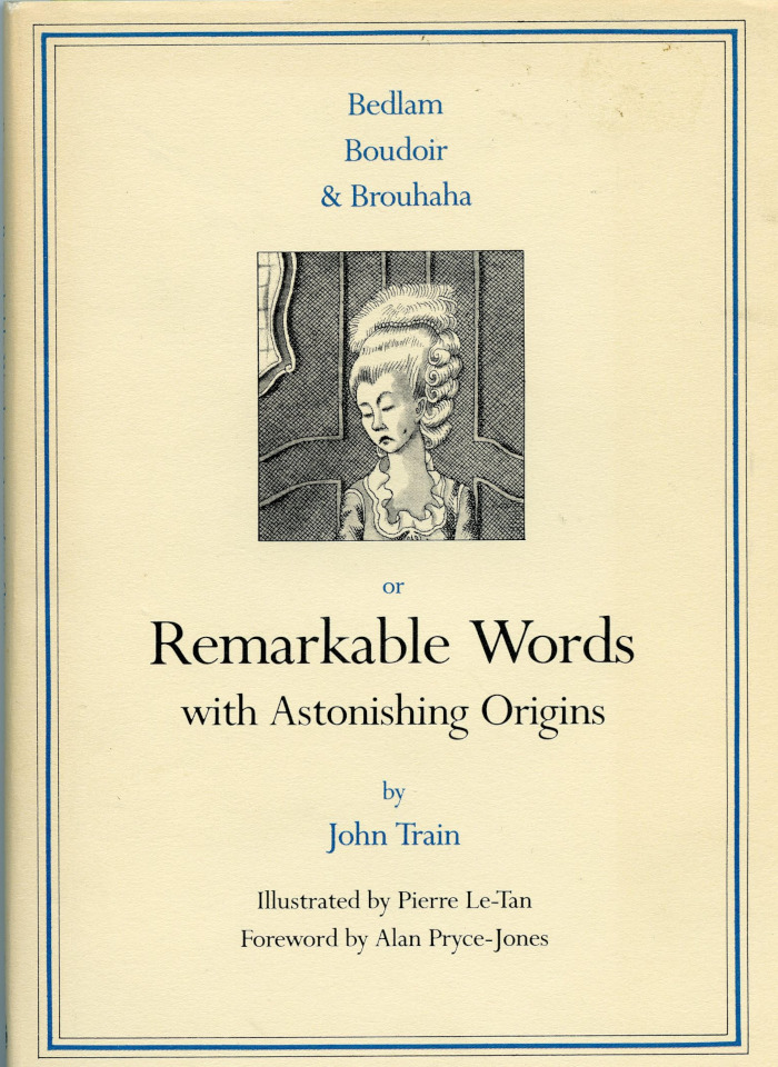 Remarkable Words with Astonishing Origins by John Train | Goodreads