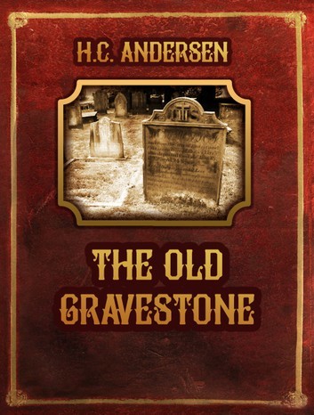 The Old Grave-stone by Hans Christian Andersen | Goodreads
