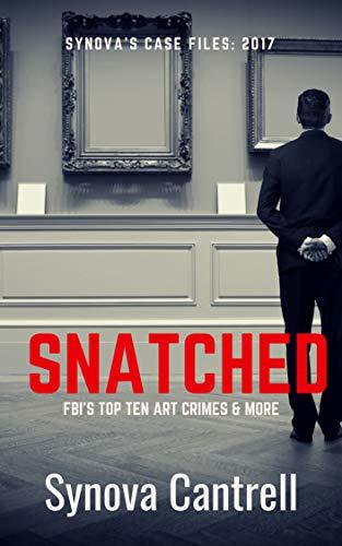 Snatched: The FBI's Top Ten Art Crimes and more by Synova Cantrell ...