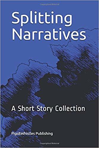Splitting Narratives by Pigs&Whistles Publishing | Goodreads