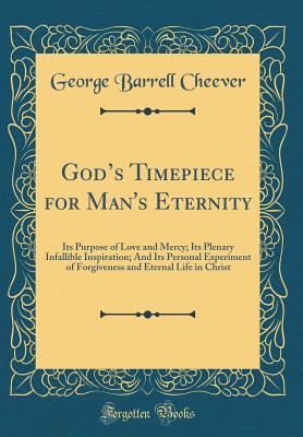 God’s Timepiece for Man's Eternity: Its Purpose of Love and Mercy; Its ...