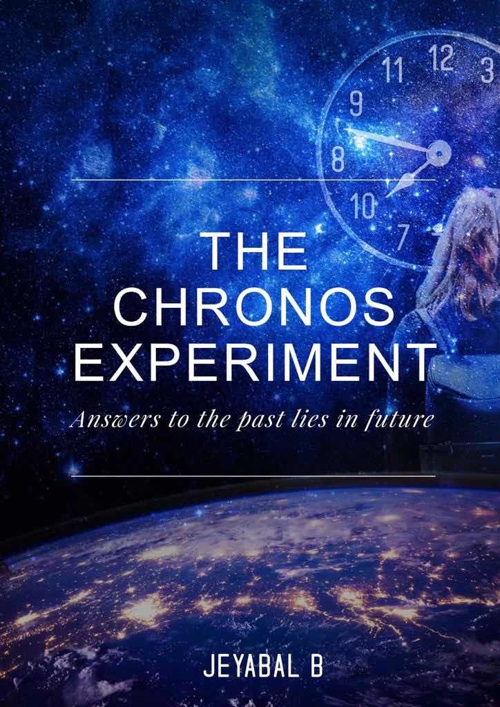 The Chronos Experiment: Answers to the past lies in future by Jeyabal B ...