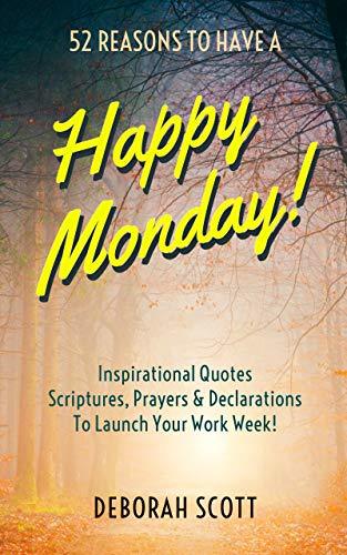 52 Reasons To Have A Happy Monday!: Inspirational Quotes, Scriptures ...