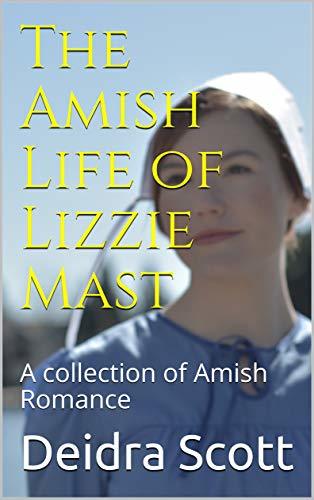 The Amish Life of Lizzie Mast: A collection of Amish Romance by Deidra ...