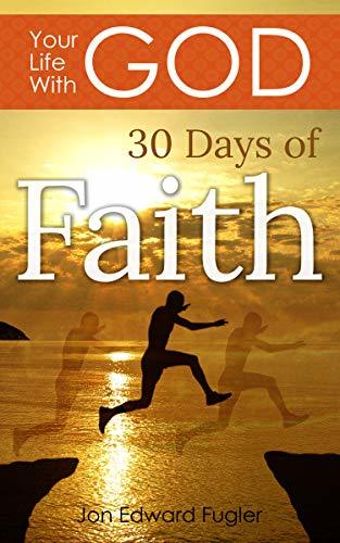 Your Life With God: 30 Days of Faith by Jon Edward Fugler | Goodreads