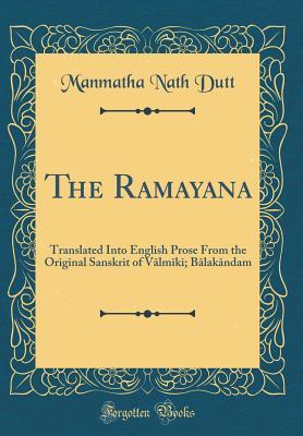 The Ramayana: Translated Into English Prose From the Original Sanskrit ...