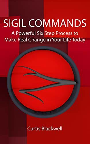 Sigil Commands: A Powerful Six Step Process to Make Real Change in Your ...