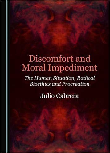 Discomfort and Moral Impediment: The Human Situation, Radical Bioethics ...