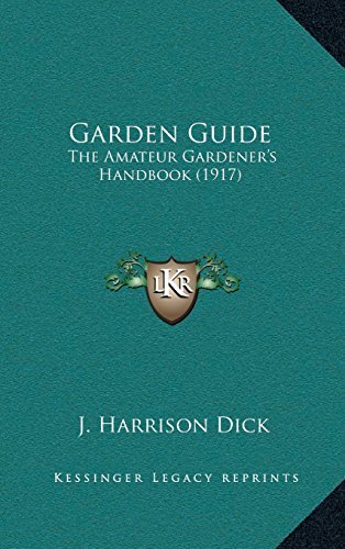 Garden Guide: The Amateur Gardener’s Handbook by John Harrison Dick ...
