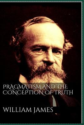 Pragmatism and the Conception of Truth by William James | Goodreads