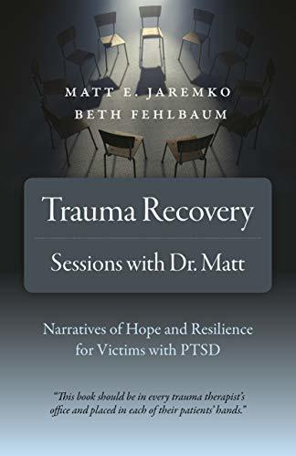 Trauma Recovery - Sessions With Dr. Matt: Narratives of Hope and Resilience for Victims with ...