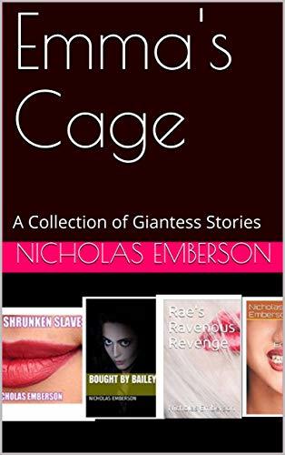 Emma's Cage: A Collection of Giantess Stories by Nicholas Emberson ...